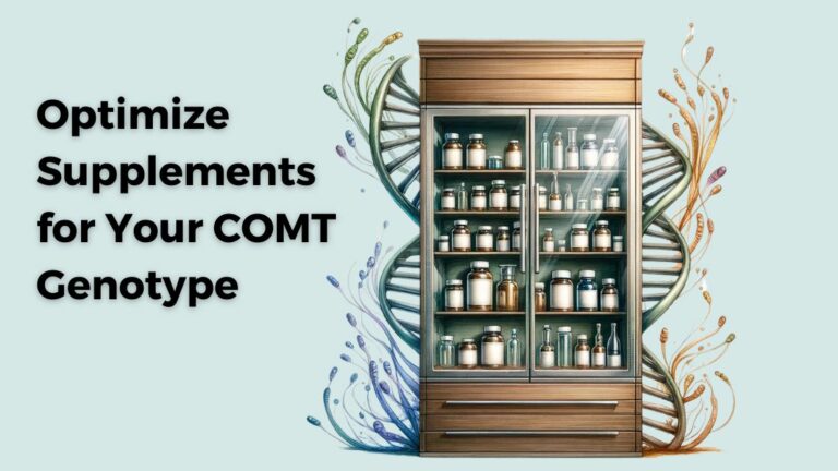 COMT: How to Optimize Your Supplements for Your COMT Genotype